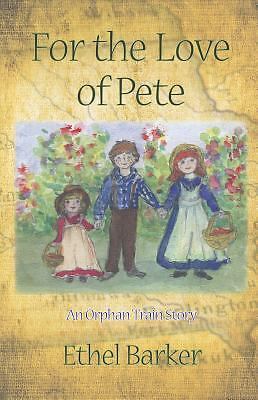 For the Love of Pete: An Orphan Train Story by Barker, Ethel ...
