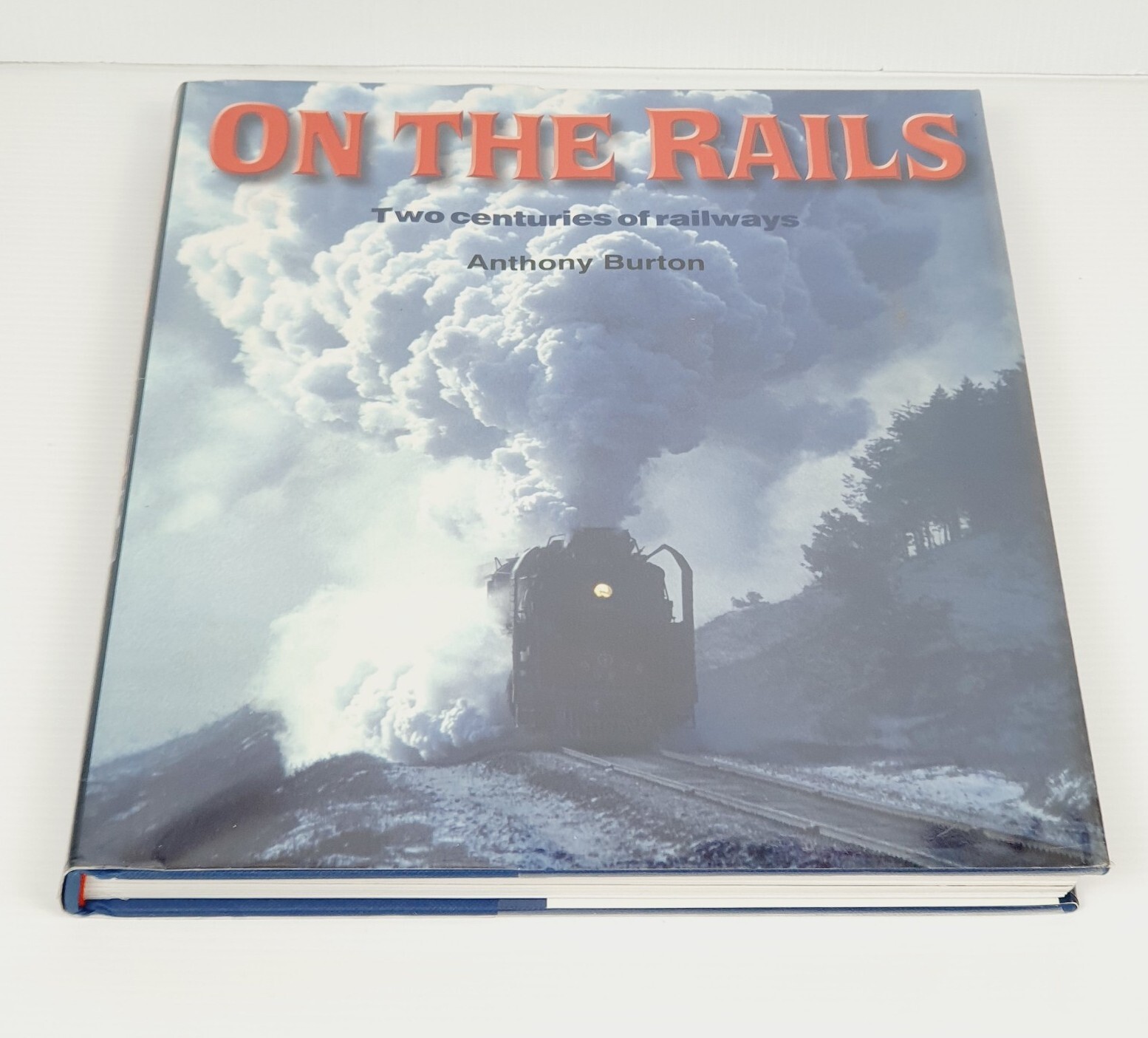 ON THE RAILS Book Two Centuries of Railways by Anthony Burton Hardcover ...
