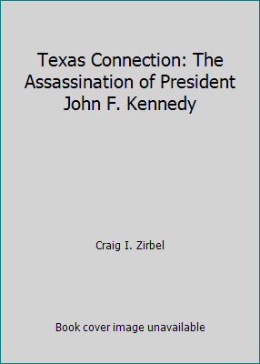 Texas Connection: The Assassination of President John F. Kennedy ...