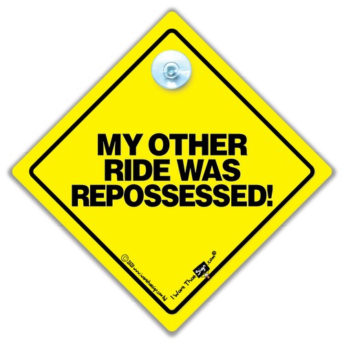 My Other Ride Was Repossessed Car Sign, Suction Cup Car Window Sign ...