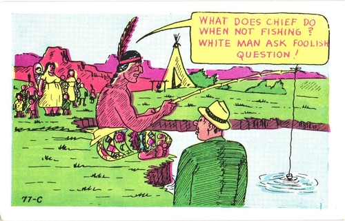 What Does Chief Do When Not Fishing White Man Foolish Question Vintage ...
