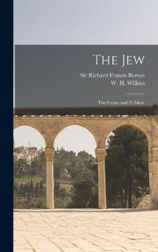 The Jew; The Gypsy and El Islam by Richard Francis Burton 9781013394881 ...