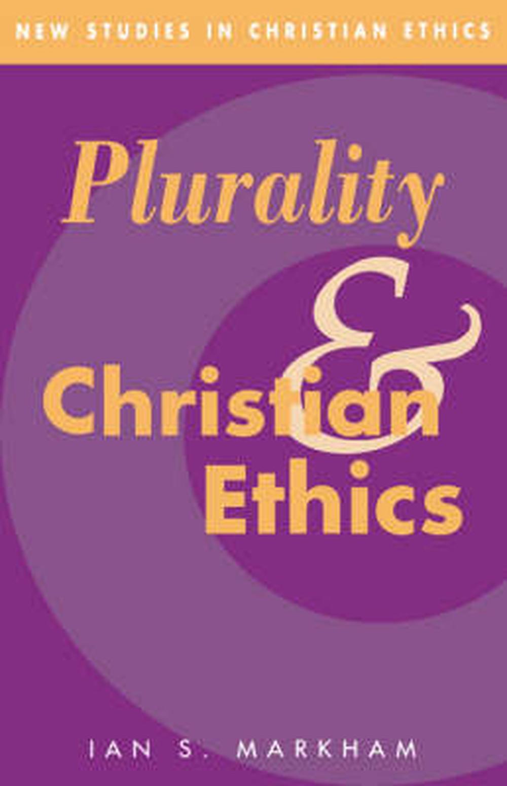 Plurality and Christian Ethics by Ian S. Very Markham (English ...