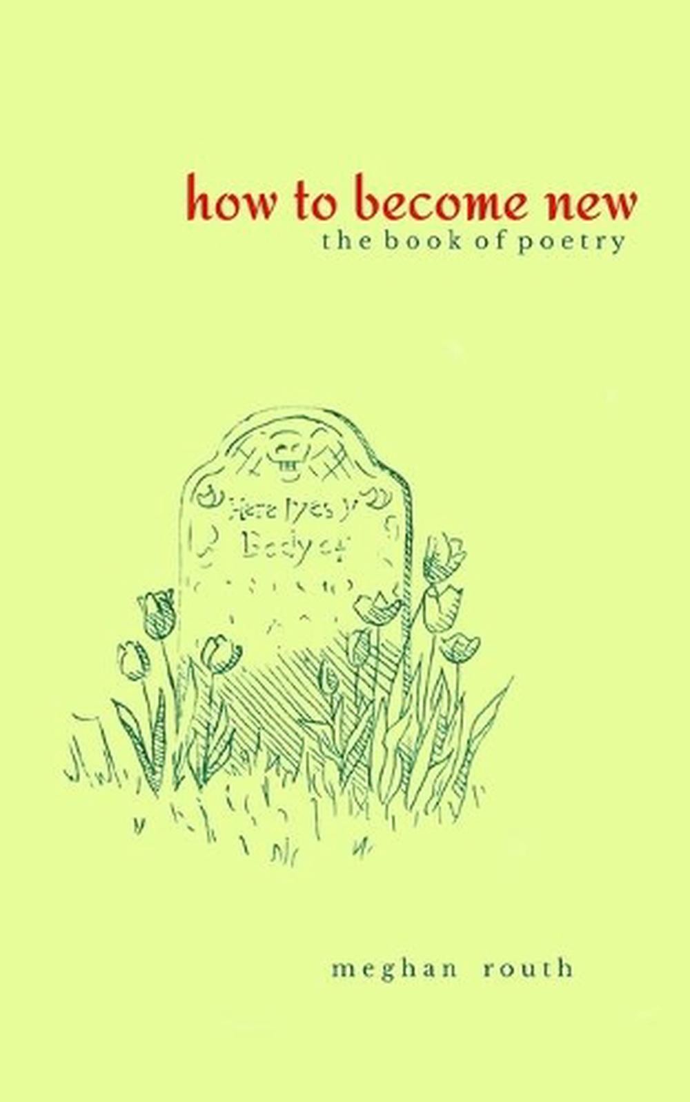 How to Become New: The Book of Poetry by Meghan Routh (English ...