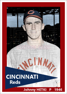 Johnny Hetki - 1946 Cincinnati Reds - 2.5 x 3.5 custom card (blank back ...