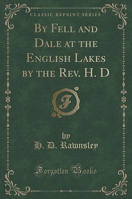 By Fell and Dale at the English Lakes by the REV. H. D (Classic Reprint ...