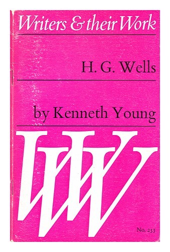 Young, Kenneth (1916-1985) H.G. Wells / by Kenneth Young / edited by ...