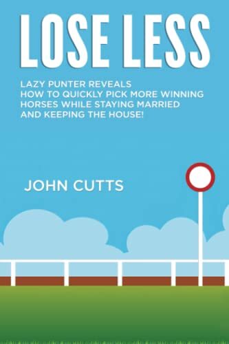 LOSE LESS: Lazy punter reveals how to quickly pick more winning ...