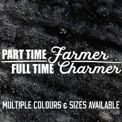 Part Time Farmer Full Time Charmer AgriSpec Exterior Vinyl Decal | eBay UK