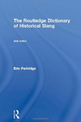 The Routledge Dictionary of Historical Slang, Partridge 9780710077615 ...
