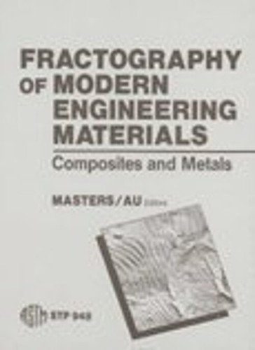 Special Technical Publications: Fractography of Modern Engineering ...