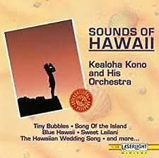 Kong, Kealoha - KEALOHA KONO & HIS ORCHESTRA, SOUNDS OF HAWAII (CD ...