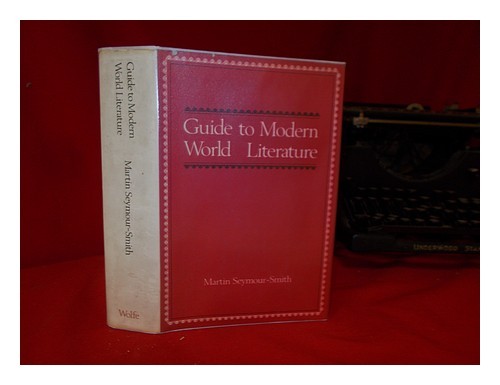 SEYMOUR-SMITH, MARTIN Guide to modern world literature 1973 Hardcover ...