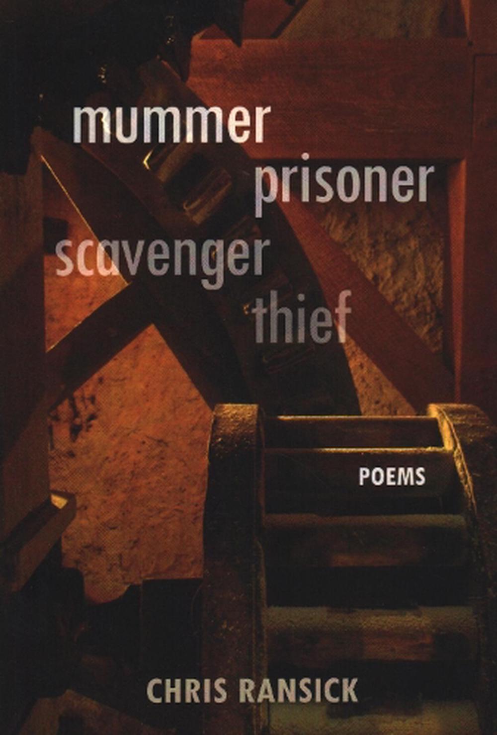 Mummer Prisoner Scavenger Thief: Poems by Chris Ransick (English ...
