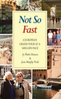 Not So Fast: A Grand Tour of Europe at a Mid-Life Pace - Paperback ...