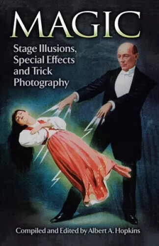 Magic: Stage Illusions, Special Effects and Trick Photography [Dover Magic Books 9780486265612 ...