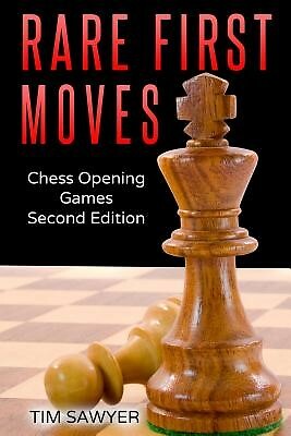 Rare First Moves: Chess Opening Games - Second Edition by Sawyer, Tim ...