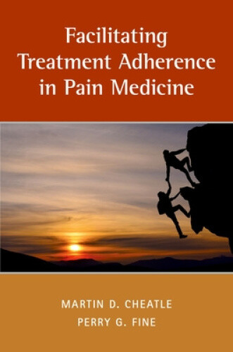 Facilitating Treatment Adherence in Pain Medicine by Perry G. Fine ...