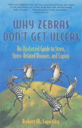 Why Zebras Don't Get Ulcers: Guide to Stres... by Sapolsky, Robert M ...