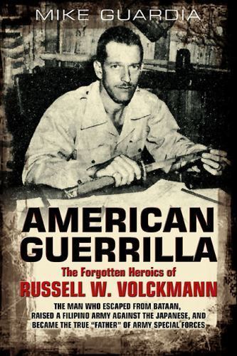 American Guerrilla : The Forgotten Heroics of Russell W. Volckmann--The ...