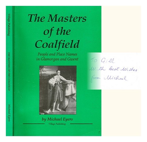 EYERS, MICHAEL The masters of the coalfield : people and place names in ...