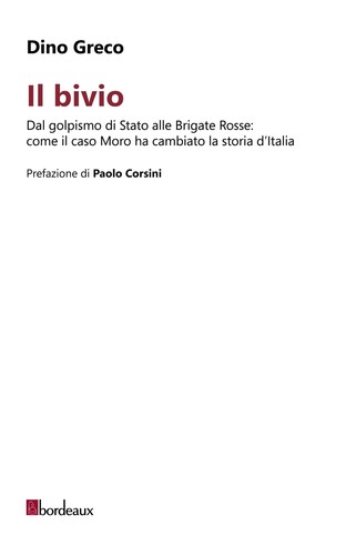 Libri Dino Greco - Il Bivio. Dal Golpismo Di Stato Alle Brigate Rosse ...