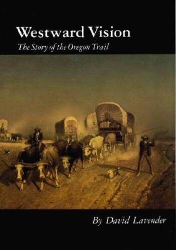 Westward Vision: The Story of the Oregon Trail (Bison Book) - Paperback ...