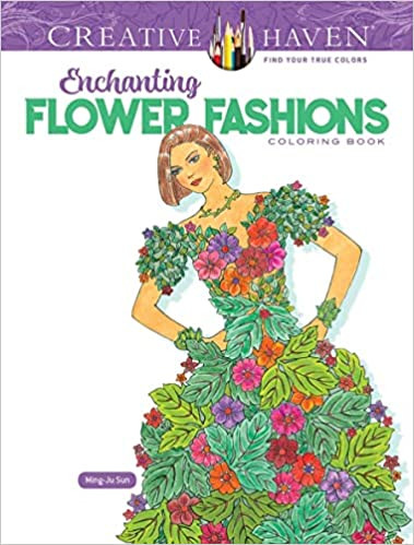 Creative Haven Enchanting Flower Fashions Coloring Book (Creative Haven ...