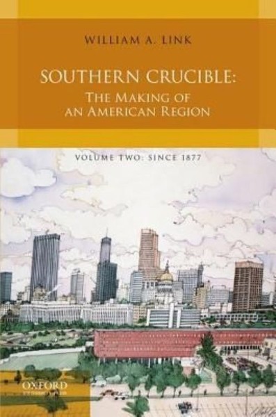 Southern Crucible: The Making of an American Region, Volume II: Since ...