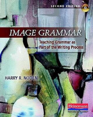 Image Grammar, Second Edition: Teaching Grammar as Part of the Writing ...