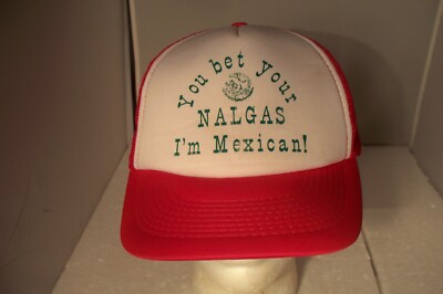 Vintage Foam Mesh Trucker Snapback Hat You bet your Nalgas I'm Mexican ...