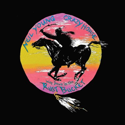 Neil Young & Crazy Horse Way Down In The Rust Bucket (Deluxe Edition ...