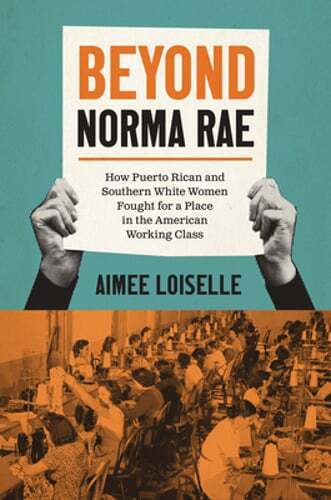 Beyond Norma Rae: How Puerto Rican and Southern White Women Fought for ...
