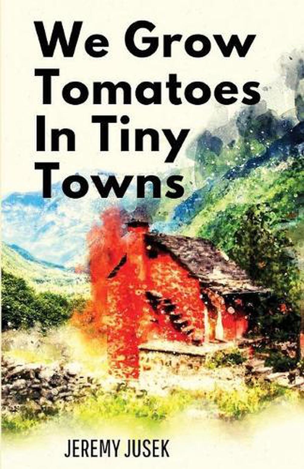 We Grow Tomatoes in Tiny Towns by Jeremy Jusek (English) Paperback Book ...
