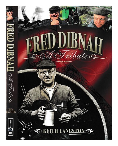 LANGSTON, KEITH Fred Dibnah : a tribute / Keith Langston 2009 First ...