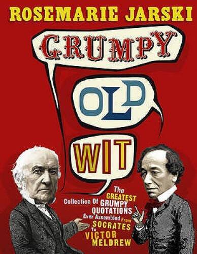 Grumpy Old Wit: The Greatest Collection of Grumpy Wit Ever Assembled ...