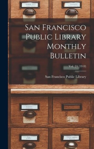 San Francisco Public Library Monthly Bulletin; Vol. 24 (1918) [Hardback] 9781013307881 | eBay