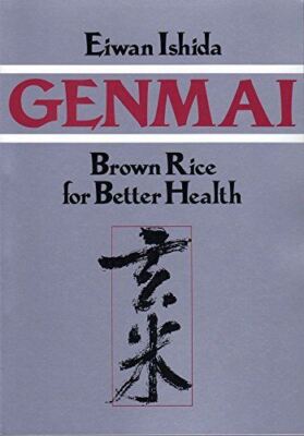 Genmai: Brown Rice for Better Health Ishida, Eiwan 9780870407819| eBay