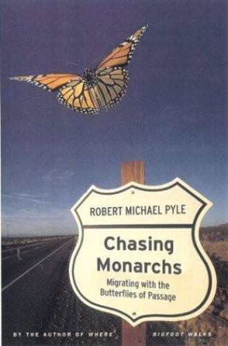 Chasing Monarchs : Migrating with the Butterflies of Passage by Robert Michael Pyle (1999 ...