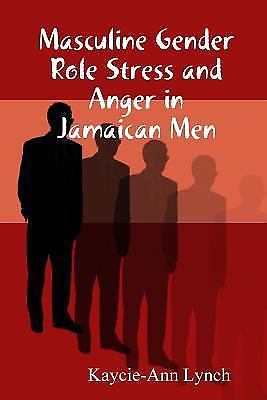 Masculine Gender Role Stress and Anger in Jamaican Men by Kaycie-Ann ...