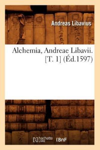 Alchemia, Andreae Libavii. [T. 1] (Ed. 1597) by Andreas Libavius (2012 ...