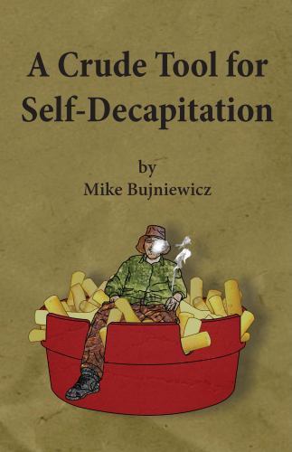 A Crude Tool for Self-Decapitation by Bujniewicz, Michael, Brand New ...