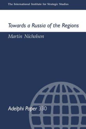 Adelphi Papers: Towards a Russia of the Regions by Martin Nicholson ...
