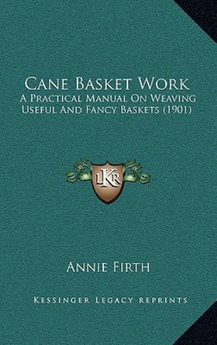 Cane Basket Work : A Practical Manual on Weaving Useful and Fancy ...