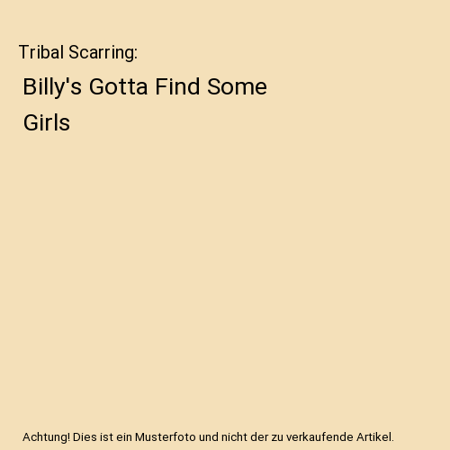 Tribal Scarring: Billy's Gotta Find Some Girls, Gary Taaffe ...