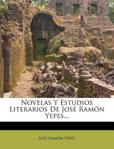Novelas y Estudios Literarios de José Ramón Yepes... by José Ramón ...