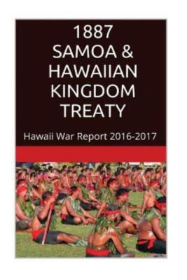 1887 Samoa & The Hawaiian Kingdom Treaty: Hawaii War Report 2016-2017 ...
