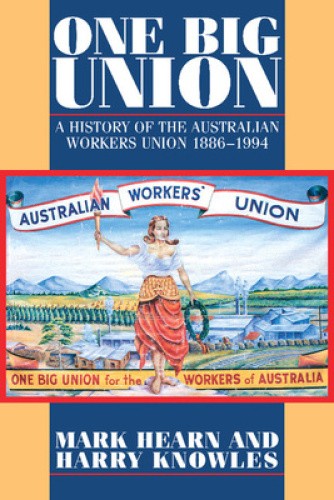 One Big Union: A History of the Australian Workers Union 1886-1994 by ...