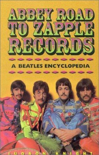 Abbey Road to Zapple Records : The Beatles Encyclopedia by Judson ...