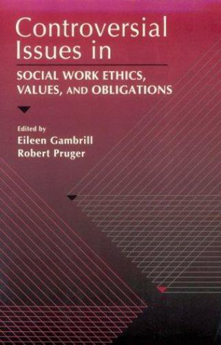 Controversial Issues in Social Work Ethics, Values, and Obligations ...